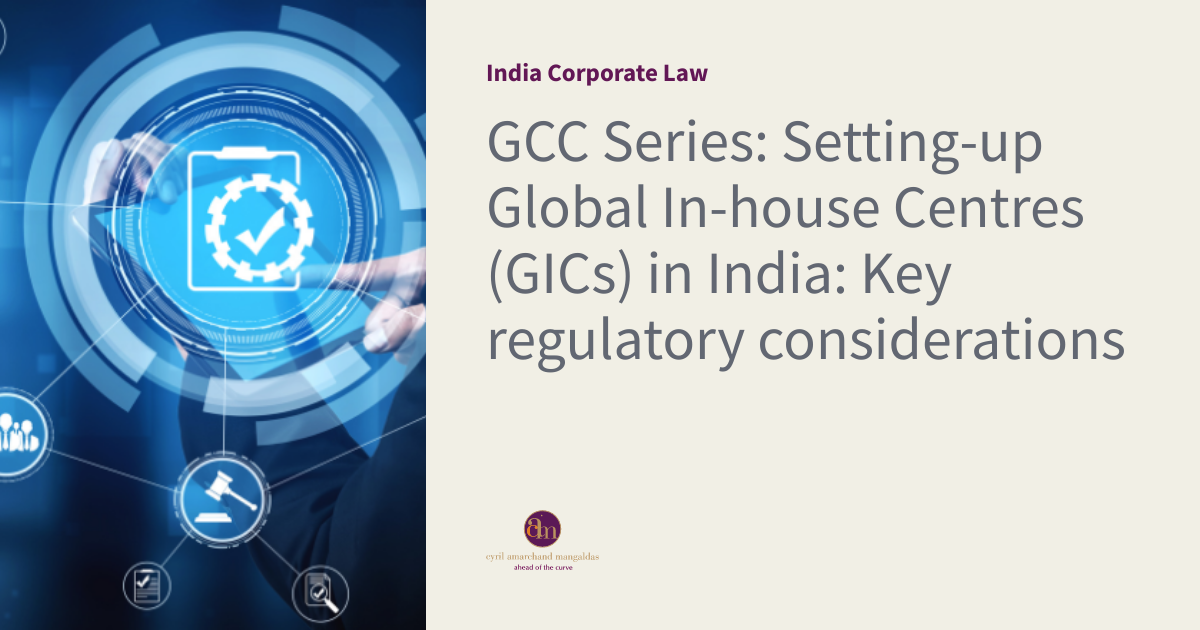 GCC Series: Setting-up Global In-house Centres (GICs) in India: Key regulatory considerations ...