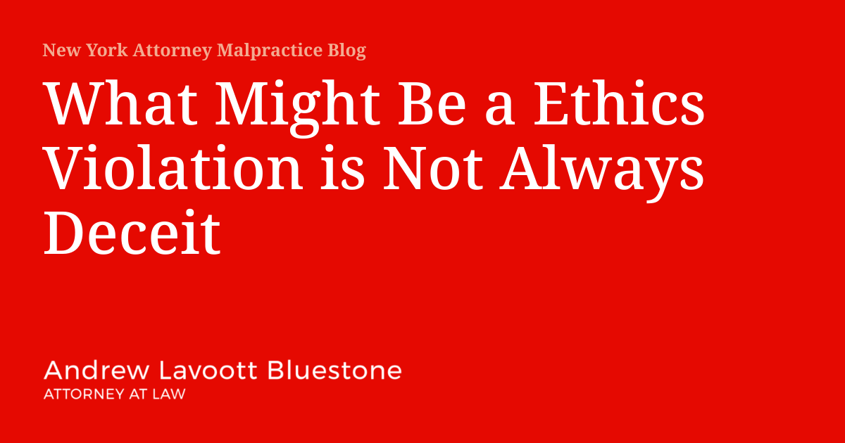 What Might Be a Ethics Violation is Not Always Deceit | New York ...