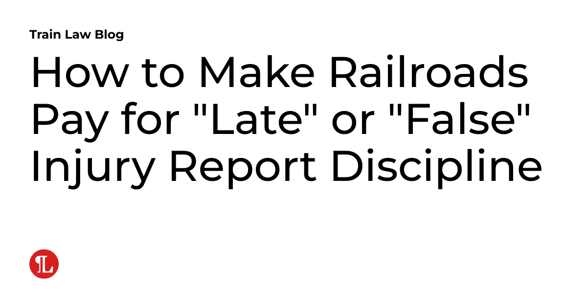 How to Make Railroads Pay for "Late" or "False" Injury Report ...