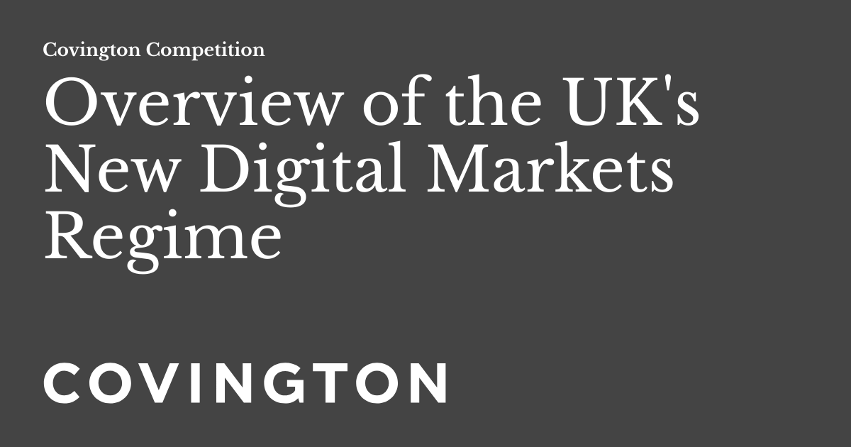 Overview of the UK's New Digital Markets Regime | Covington Competition