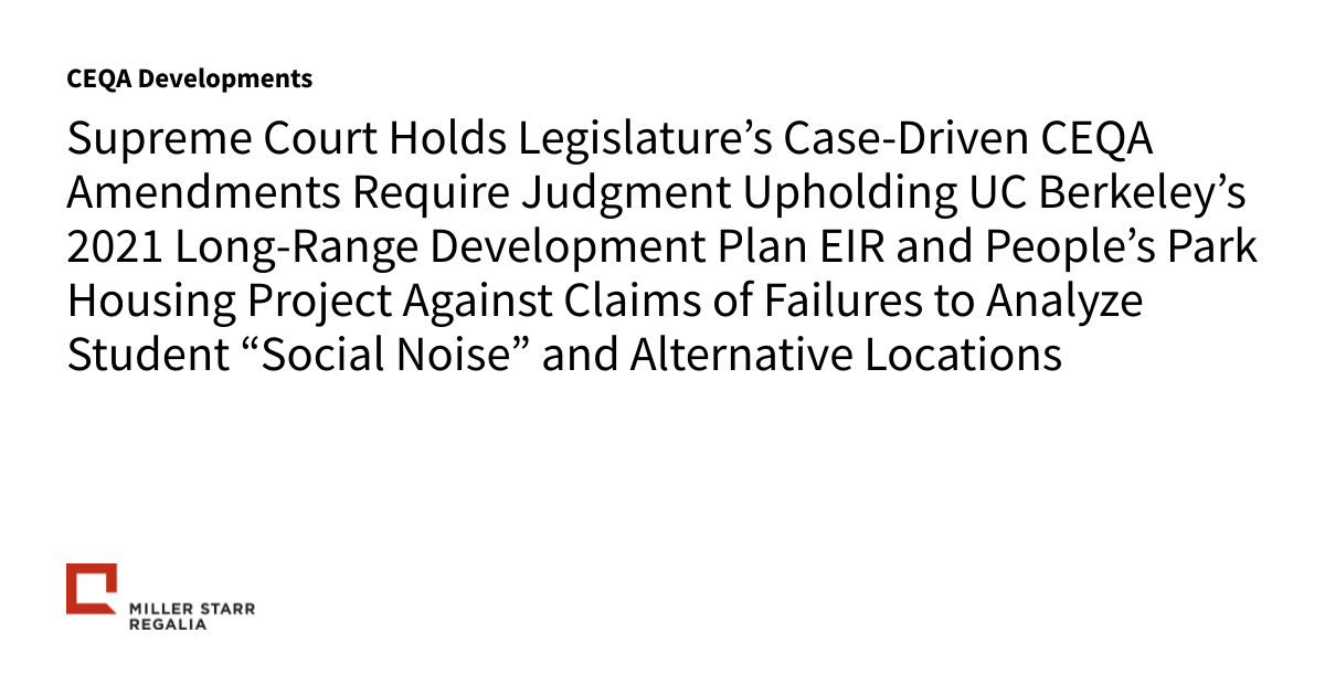 Supreme Court Holds Legislature’s Case-Driven CEQA Amendments Require Judgment Upholding UC ...