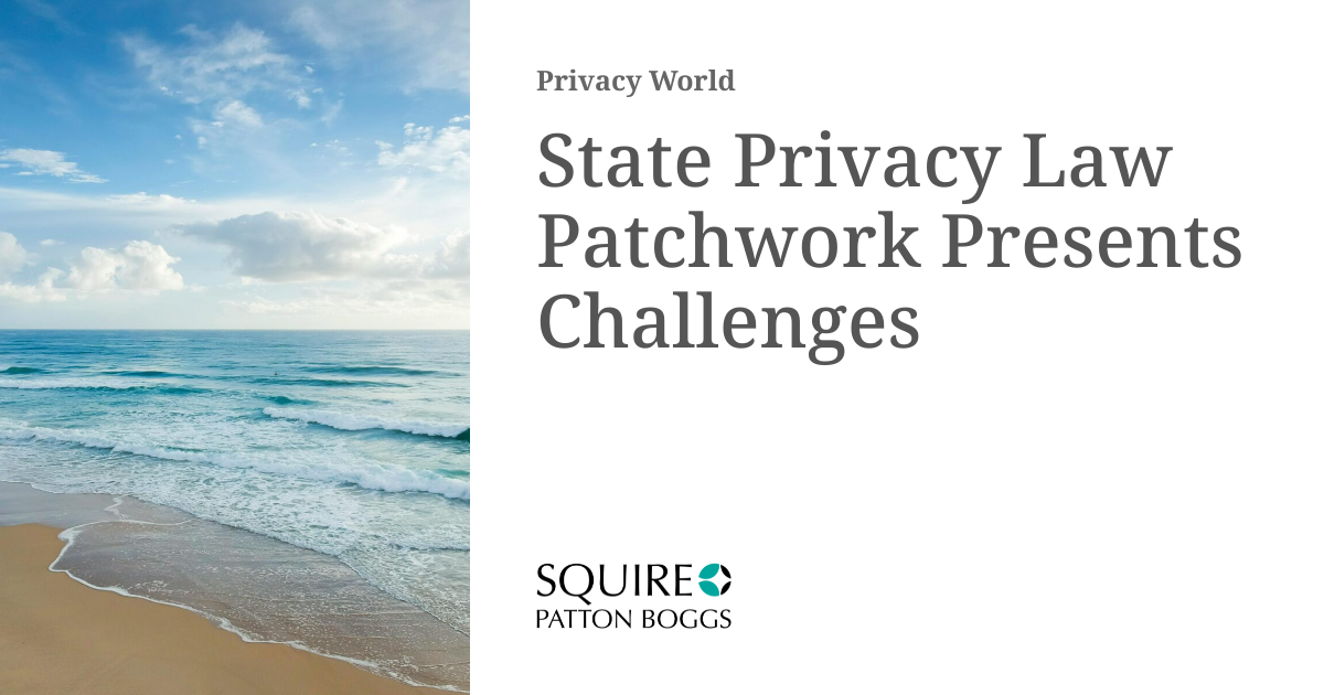 State Privacy Law Patchwork Presents Challenges | Privacy World