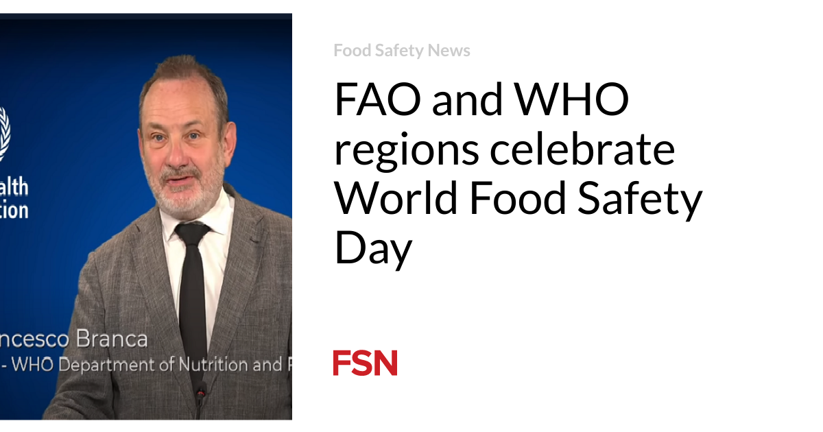 FAO and WHO regions celebrate World Food Safety Day | Food Safety News