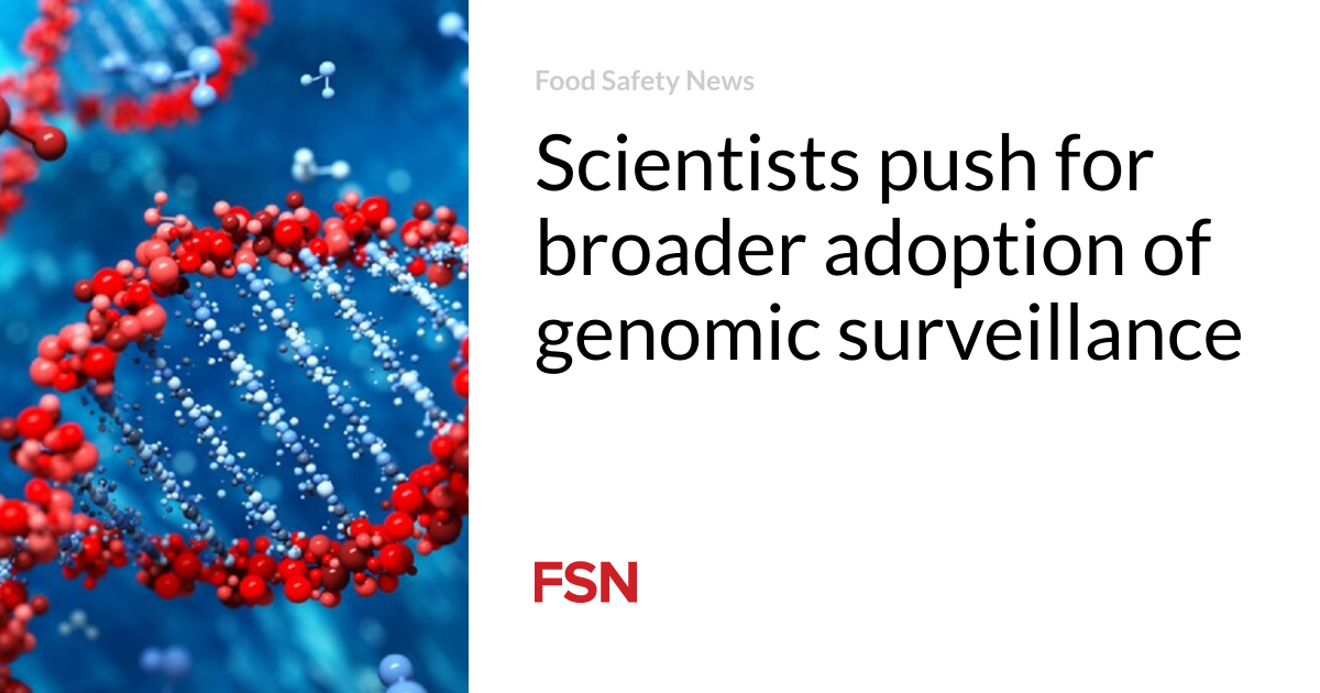 Scientists push for broader adoption of genomic surveillance | Food ...