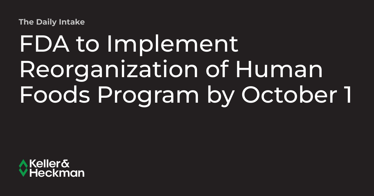 FDA to Implement Reorganization of Human Foods Program by October 1 ...