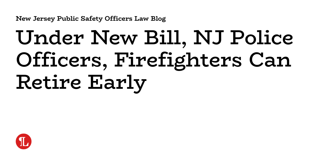 Under New Bill, NJ Police Officers, Firefighters Can Retire Early | New ...