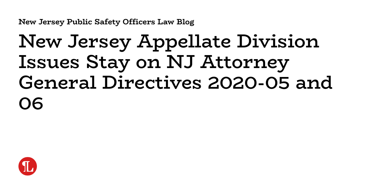 New Jersey Appellate Division Issues Stay on NJ Attorney General ...