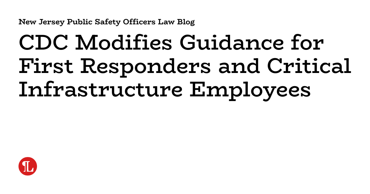 CDC Modifies Guidance for First Responders and Critical Infrastructure ...