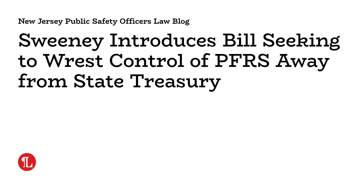 Sweeney Introduces Bill Seeking to Wrest Control of PFRS Away from ...