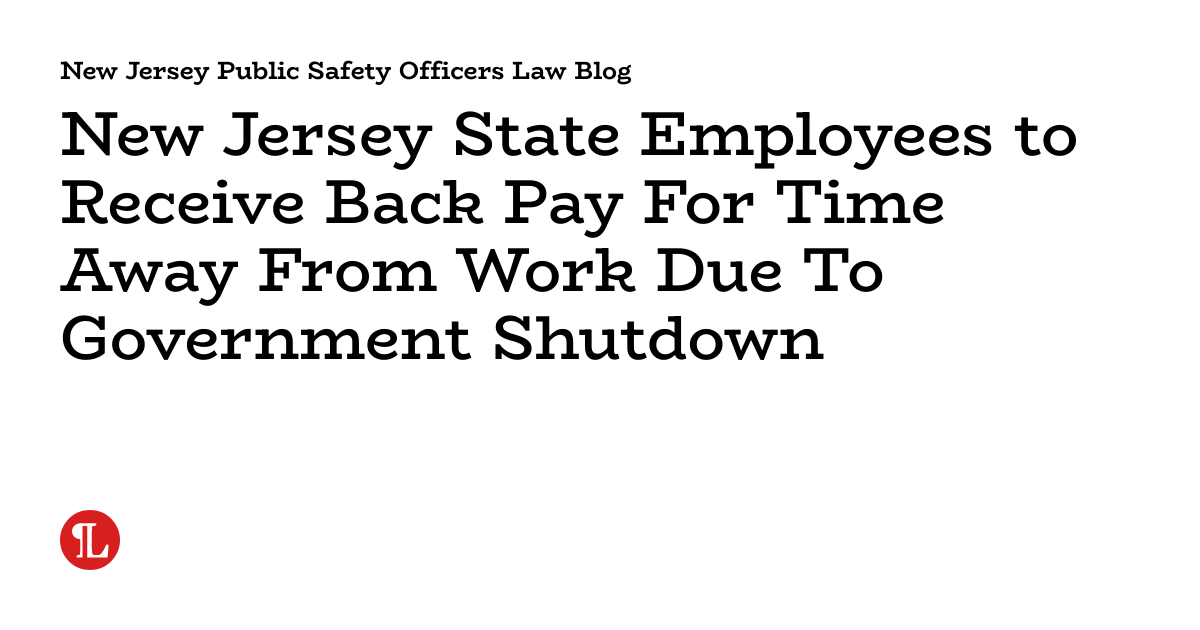 New Jersey State Employees to Receive Back Pay For Time Away From Work ...