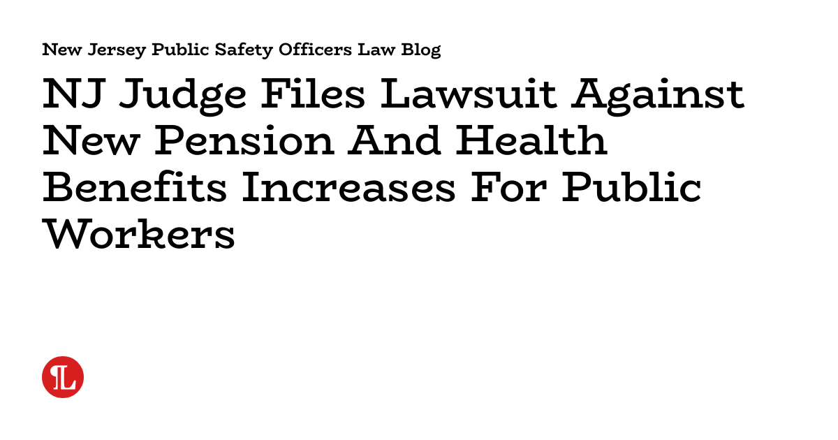 NJ Judge Files Lawsuit Against New Pension And Health Benefits ...