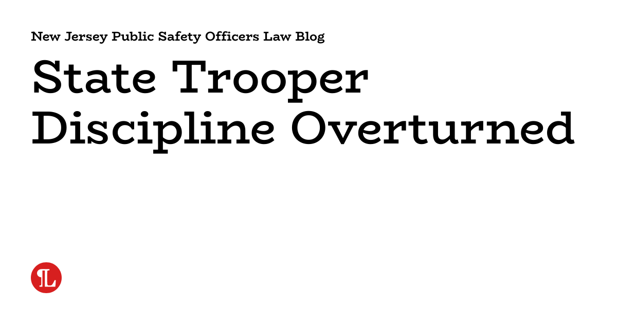 State Trooper Discipline Overturned | New Jersey Public Safety Officers ...
