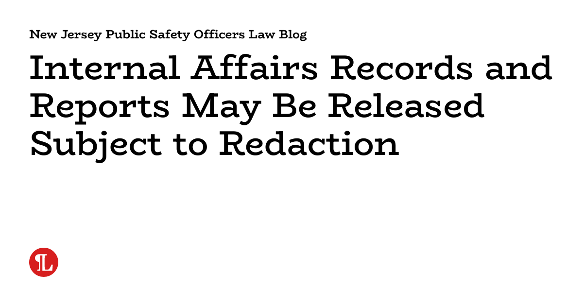 Internal Affairs Records and Reports May Be Released Subject to ...