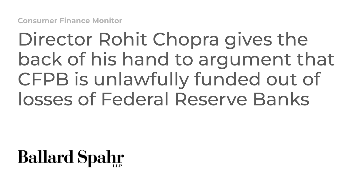Director Rohit Chopra gives the back of his hand to argument that CFPB ...