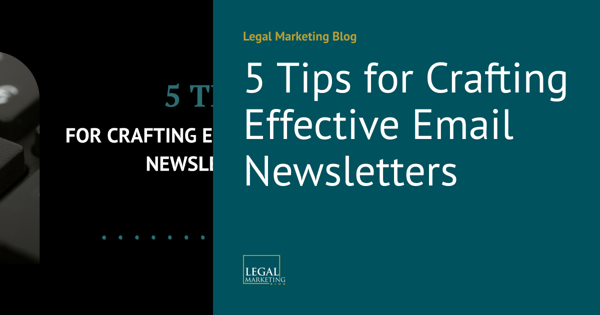 5 Tips for Crafting Effective Email Newsletters | Legal Marketing Blog 5 Tips for Crafting Effective Email Newsletters | Legal Marketing Blog
