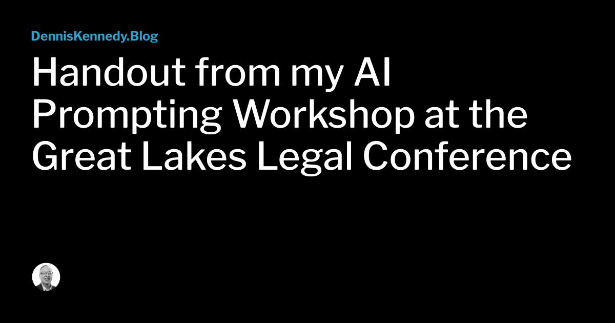 Handout from my AI Prompting Workshop at the Great Lakes Legal ...