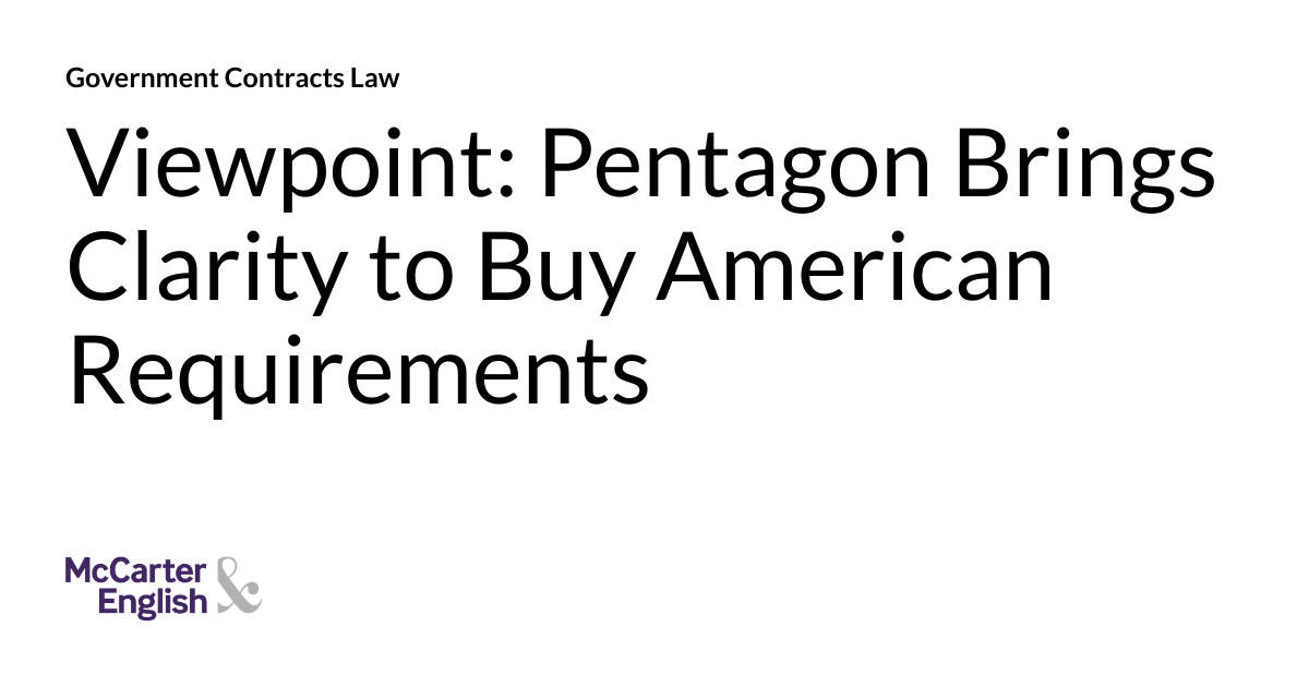 Viewpoint: Pentagon Brings Clarity to Buy American Requirements | Government Contracts Law