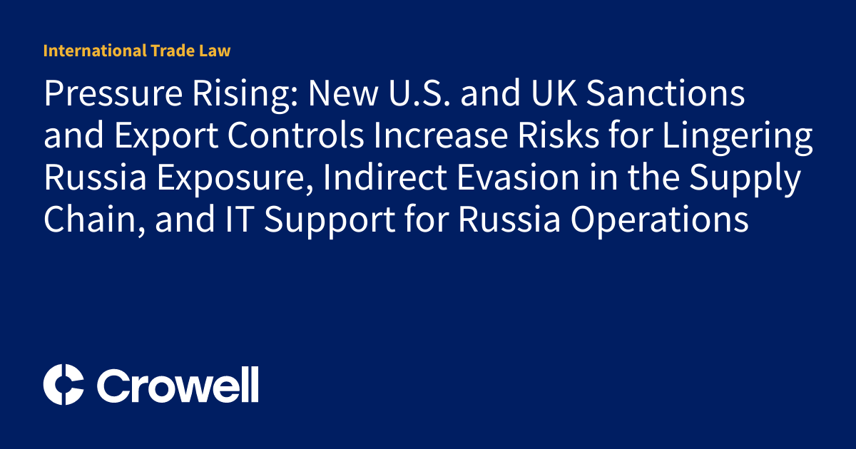 Pressure Rising: New U.S. and UK Sanctions and Export Controls Increase ...