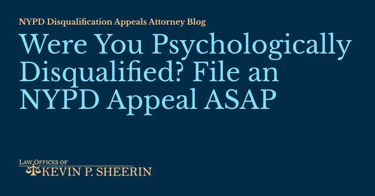 Were You Psychologically Disqualified? File an NYPD Appeal ASAP