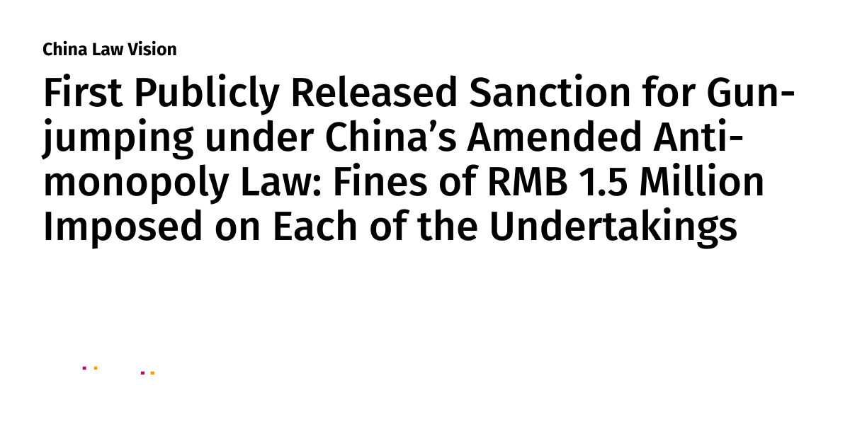 First Publicly Released Sanction for Gun-jumping under China’s Amended ...