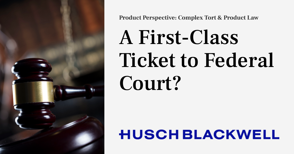 A First-Class Ticket to Federal Court? | Product Perspective: Complex ...