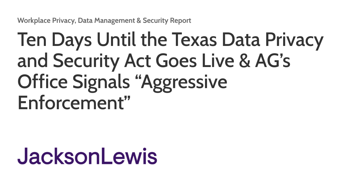 Ten Days Until the Texas Data Privacy and Security Act Goes Live & AG’s ...