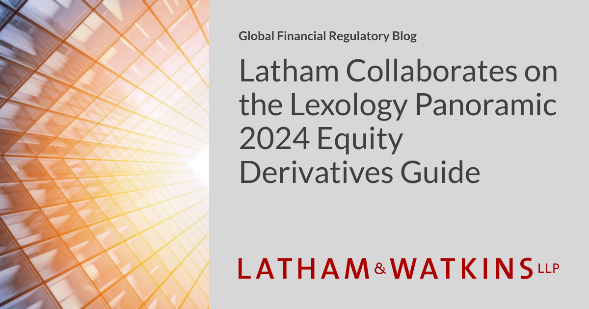 Latham Collaborates on the Lexology Panoramic 2024 Equity Derivatives ...
