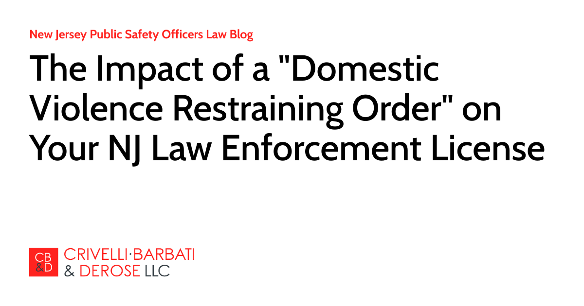 The Impact of a "Domestic Violence Restraining Order" on Your NJ Law ...