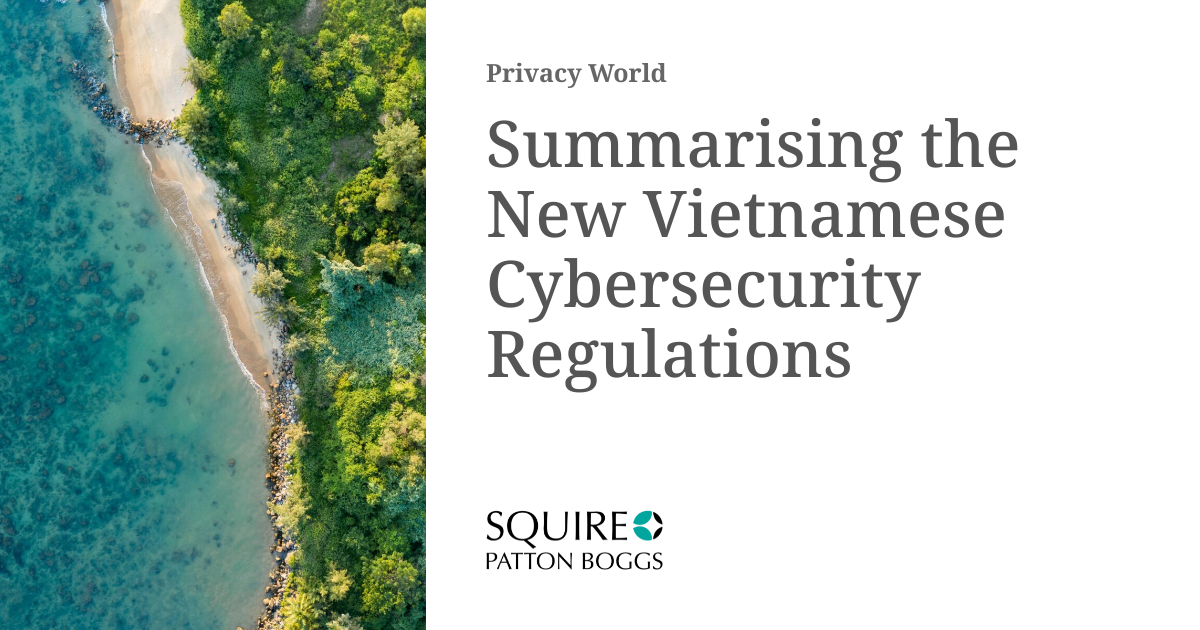 Summarising the New Vietnamese Cybersecurity Regulations | Privacy World