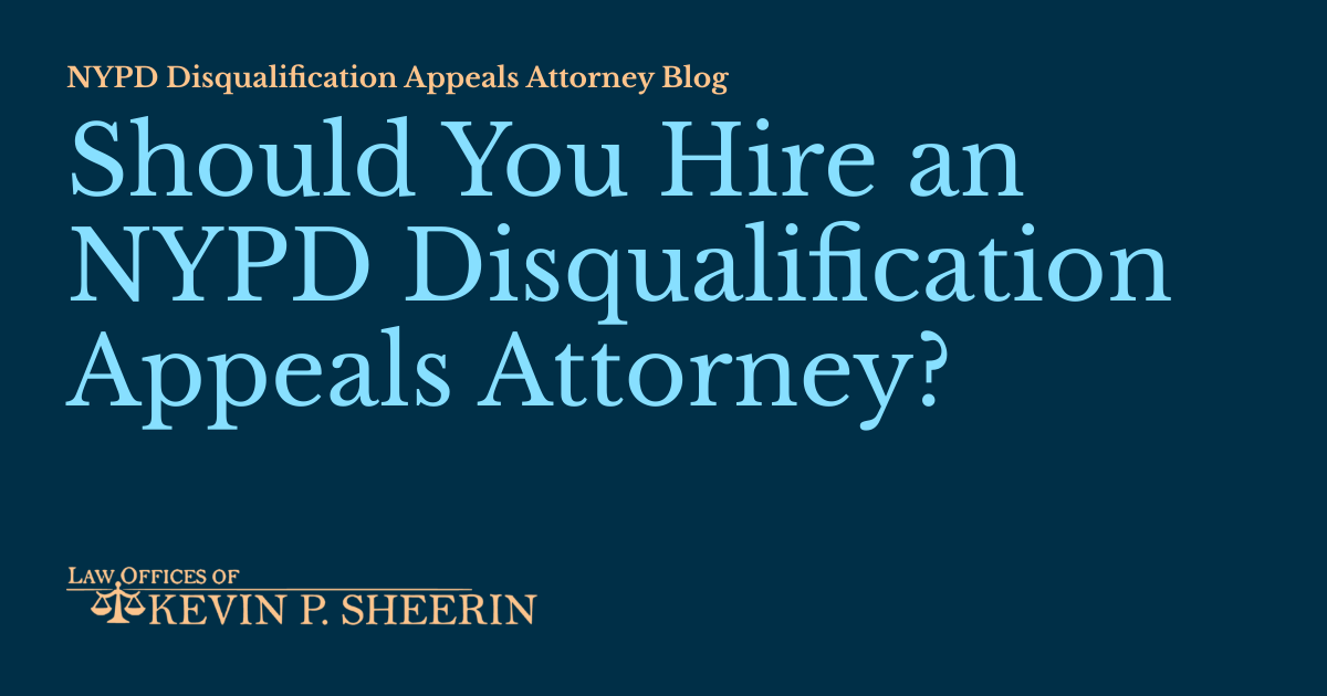 Should You Hire an NYPD Disqualification Appeals Attorney?