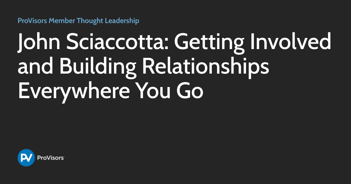 John Sciaccotta: Getting Involved and Building Relationships Everywhere ...