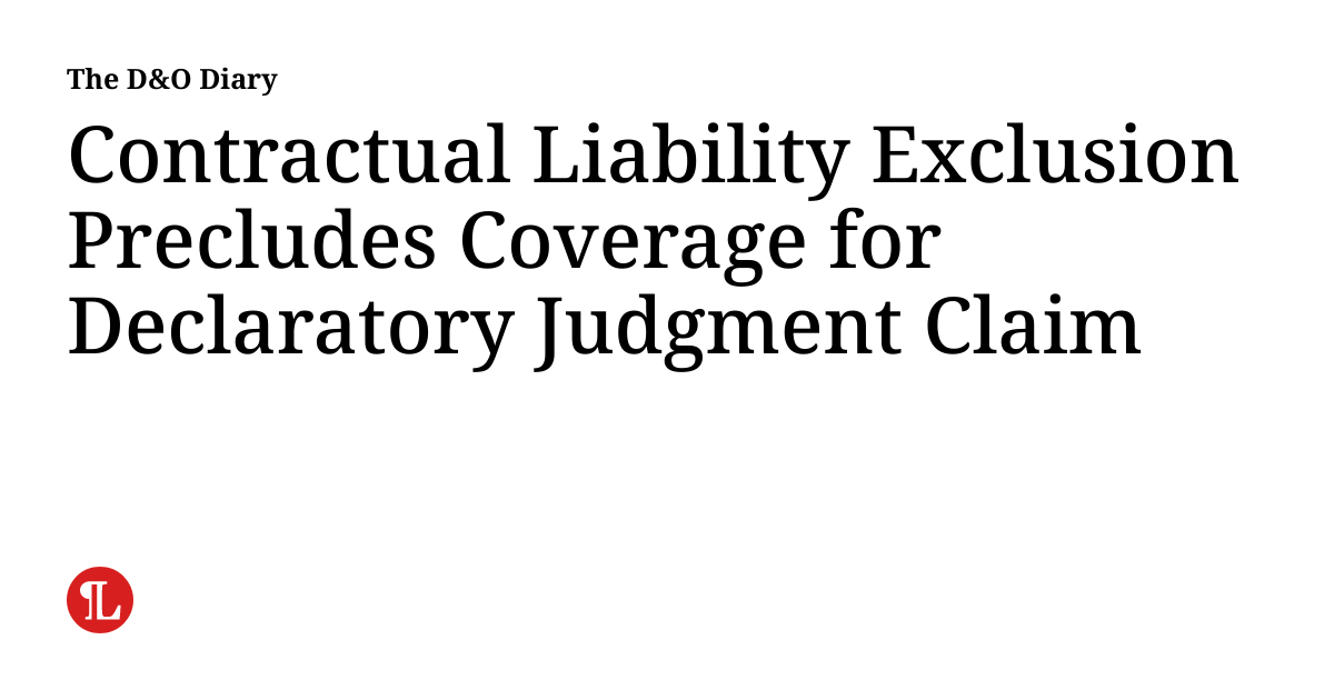 Contractual Liability Exclusion Precludes Coverage for Declaratory ...