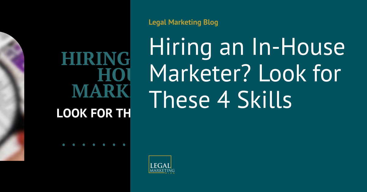 Hiring an In-House Marketer? Look for These 4 Skills | Legal Marketing Blog