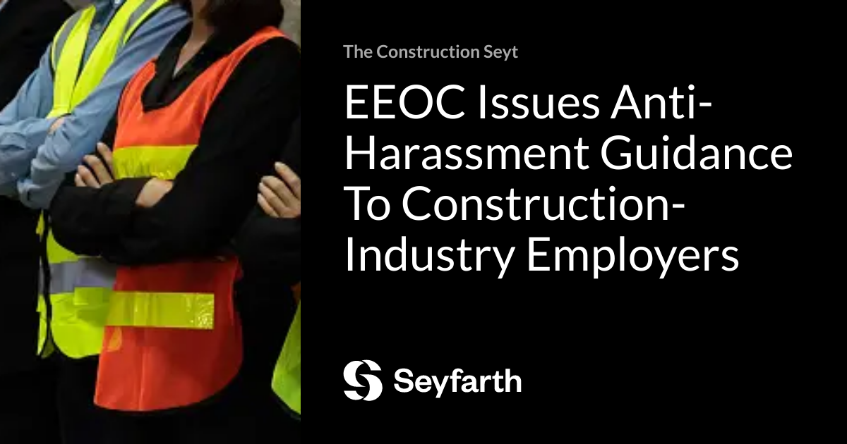 EEOC Issues Anti-Harassment Guidance To Construction-Industry Employers ...