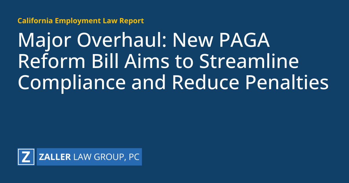 Major Overhaul: New PAGA Reform Bill Aims to Streamline Compliance and ...