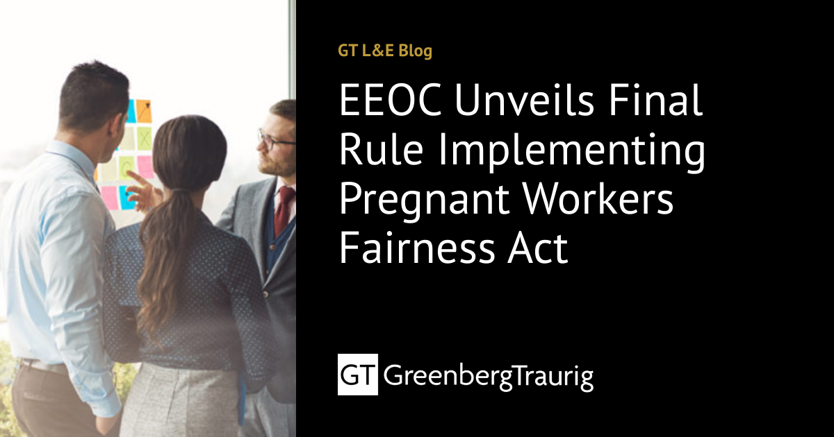 EEOC Unveils Final Rule Implementing Pregnant Workers Fairness Act | GT ...