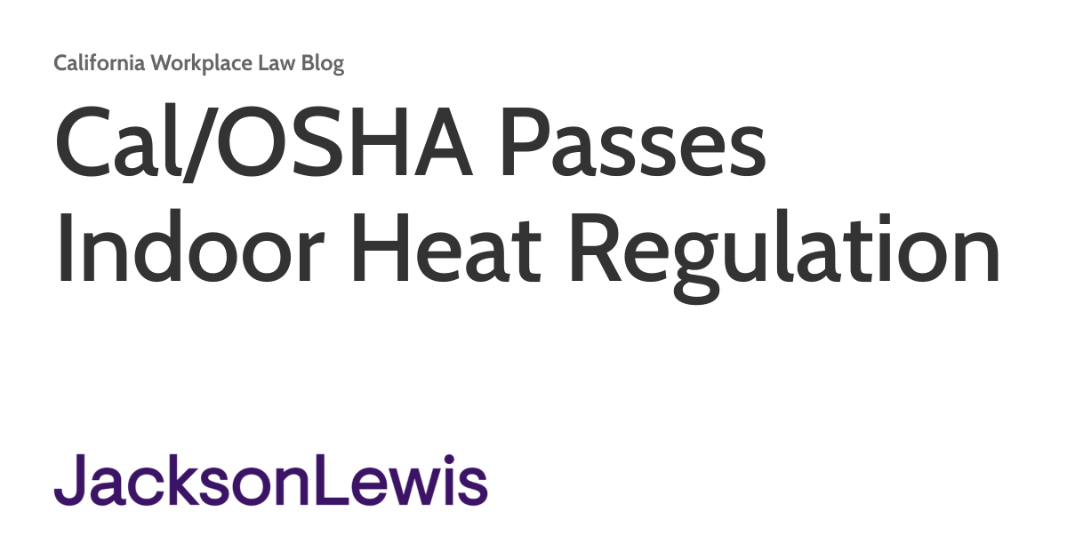Cal/OSHA Passes Indoor Heat Regulation | California Workplace Law Blog