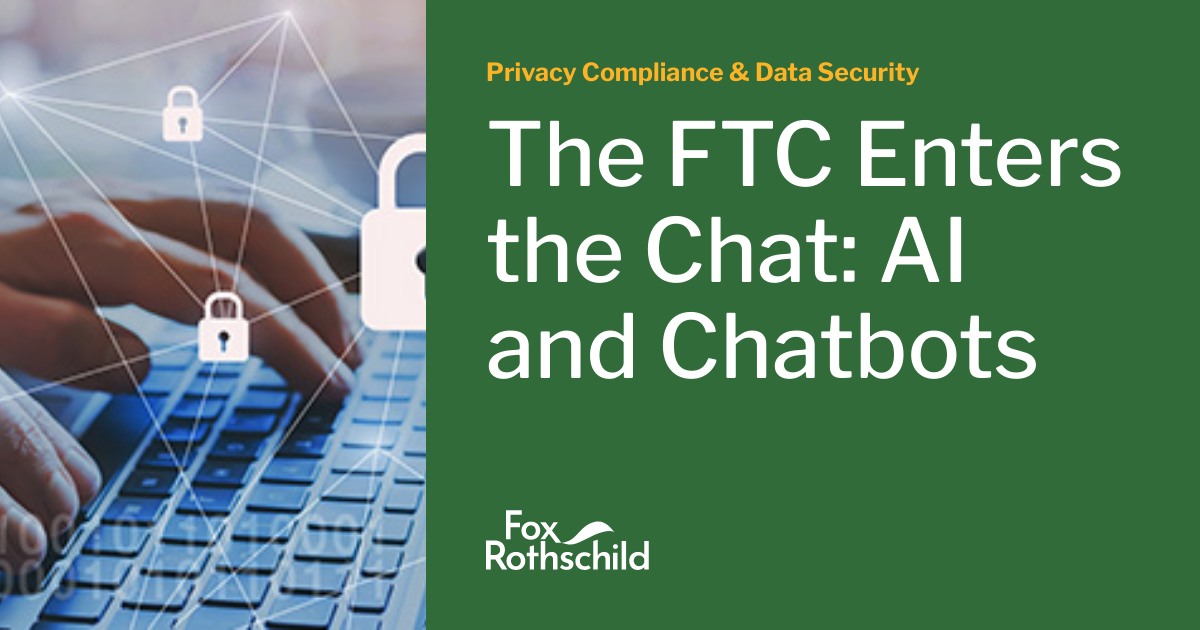 The FTC Enters the Chat: AI and Chatbots | Privacy Compliance & Data Security