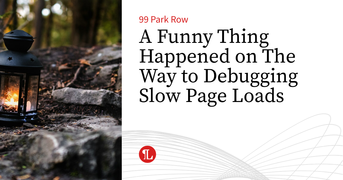A Funny Thing Happened on The Way to Debugging Slow Page Loads