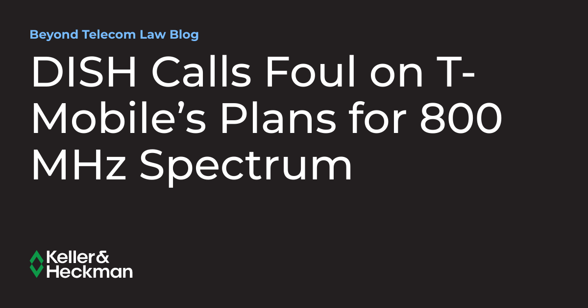 DISH Calls Foul on T-Mobile’s Plans for 800 MHz Spectrum | Beyond ...
