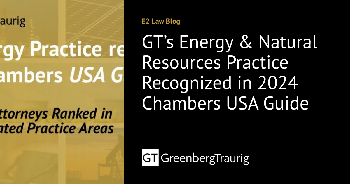 GT’s Energy & Natural Resources Practice Recognized in 2024 Chambers ...