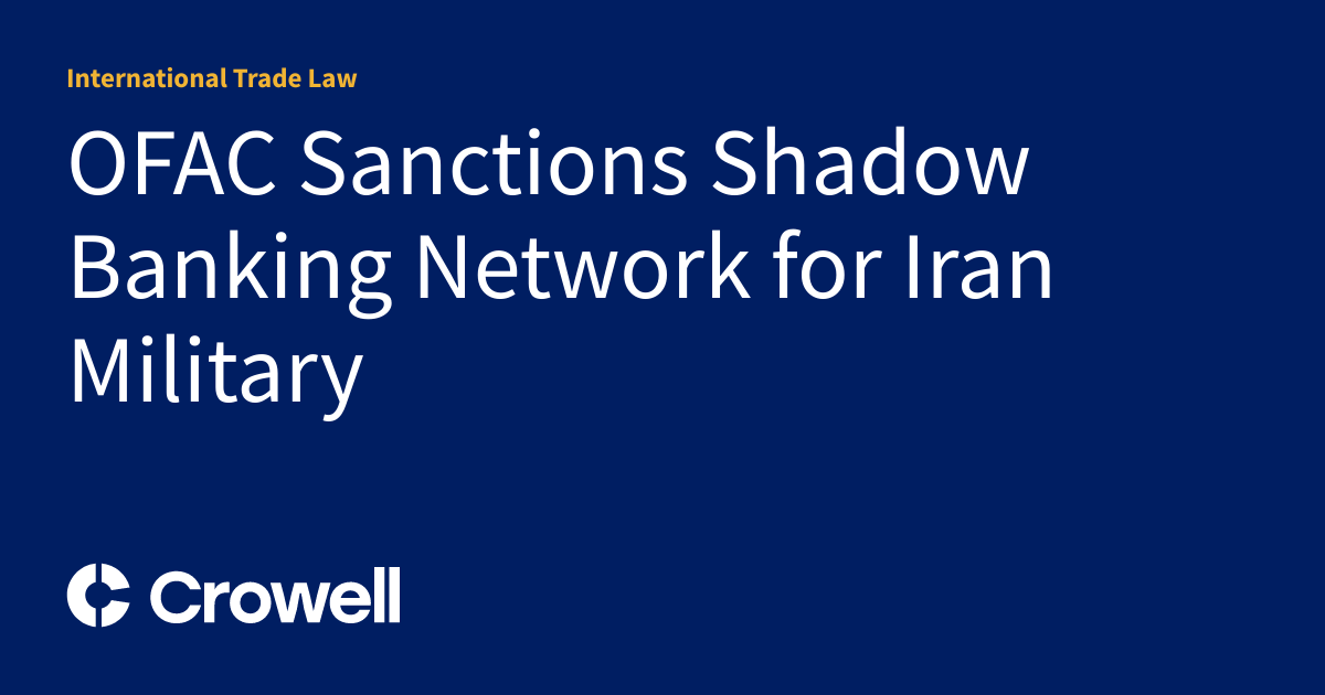 OFAC Sanctions Shadow Banking Network for Iran Military | International ...