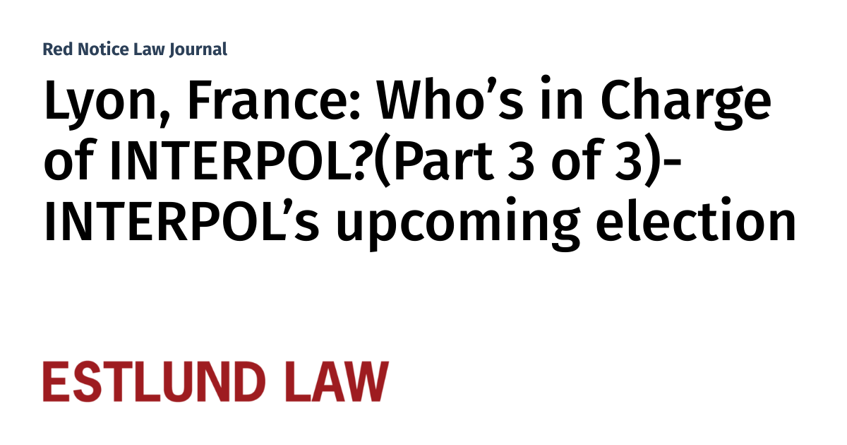 Lyon, France: Who’s in Charge of INTERPOL?(Part 3 of 3)- INTERPOL’s ...
