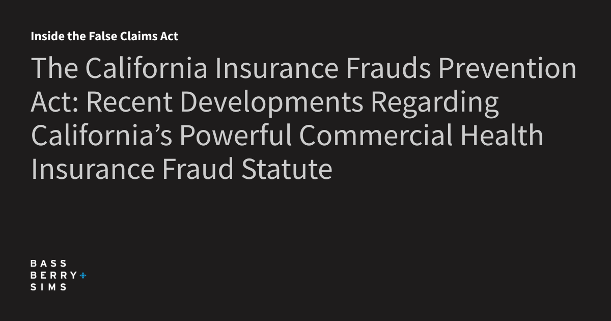 The California Insurance Frauds Prevention Act: Recent Developments ...