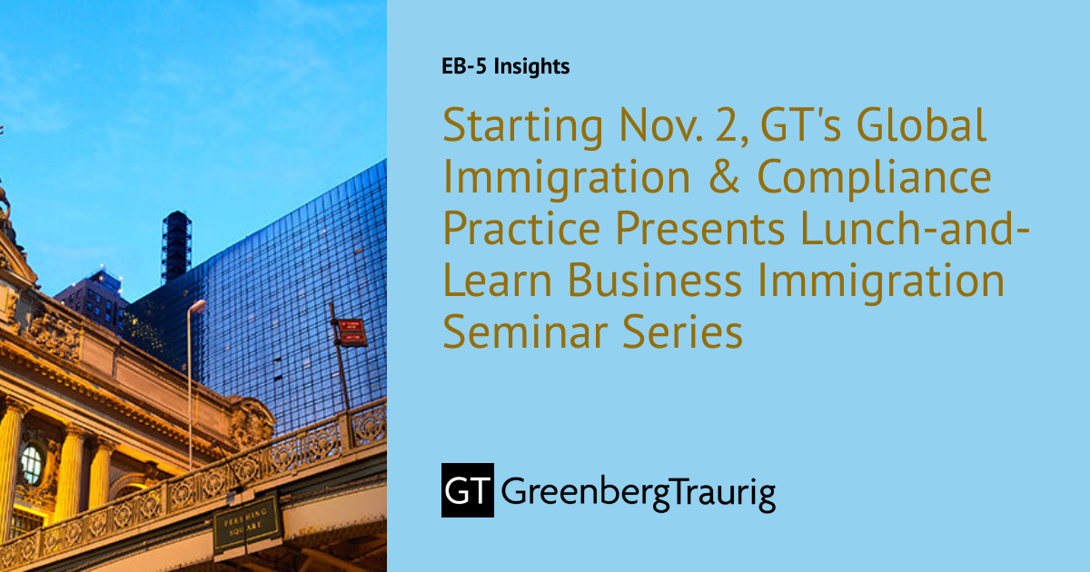 Starting Nov. 2, GT's Global Immigration & Compliance Practice Presents ...