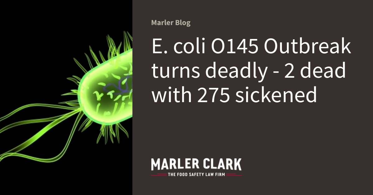 E. coli O145 Outbreak turns deadly - 2 dead with 275 sickened | Marler Blog