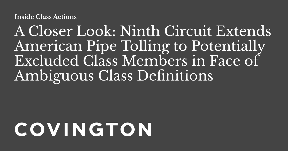 A Closer Look: Ninth Circuit Extends American Pipe Tolling to ...