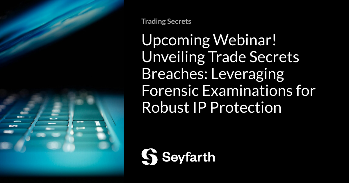 Upcoming Webinar! Unveiling Trade Secrets Breaches: Leveraging Forensic ...