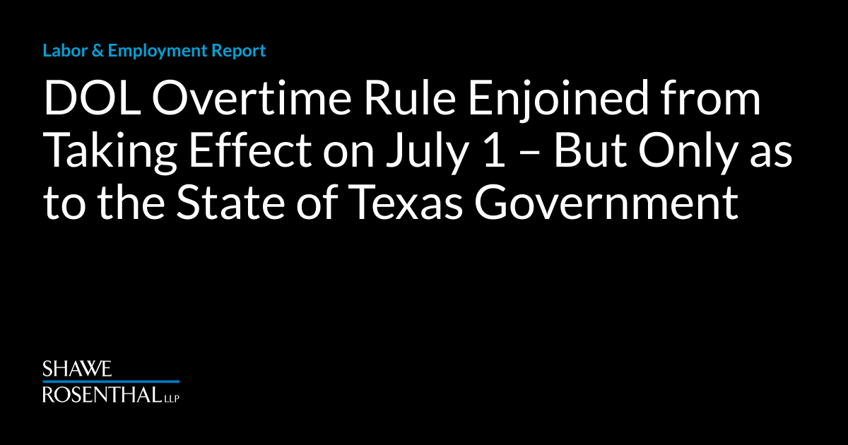 DOL Overtime Rule Enjoined from Taking Effect on July 1 – But Only as ...