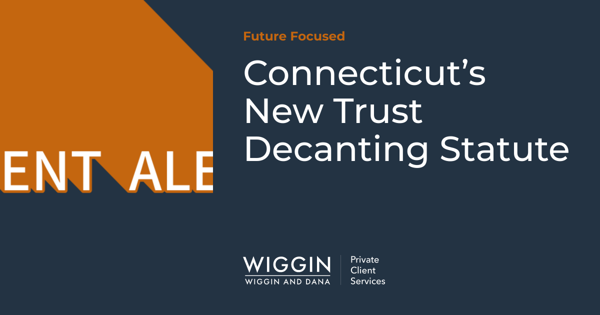 Connecticut’s New Trust Decanting Statute | Future Focused | Private ...